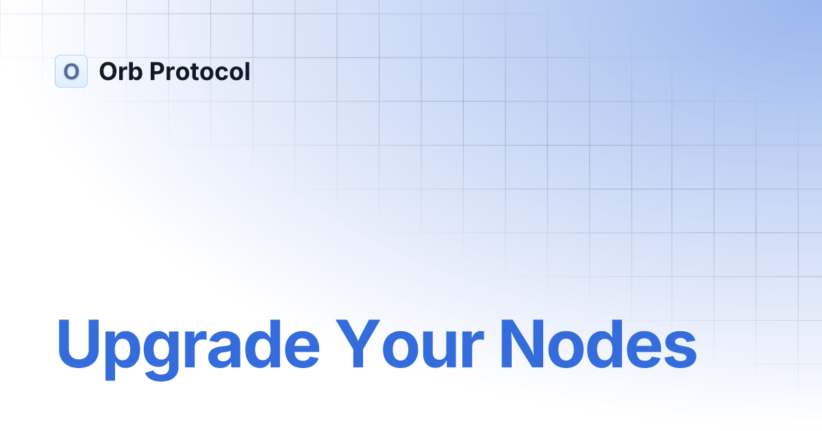 Upgrade Your Nodes | Orb Protocol
